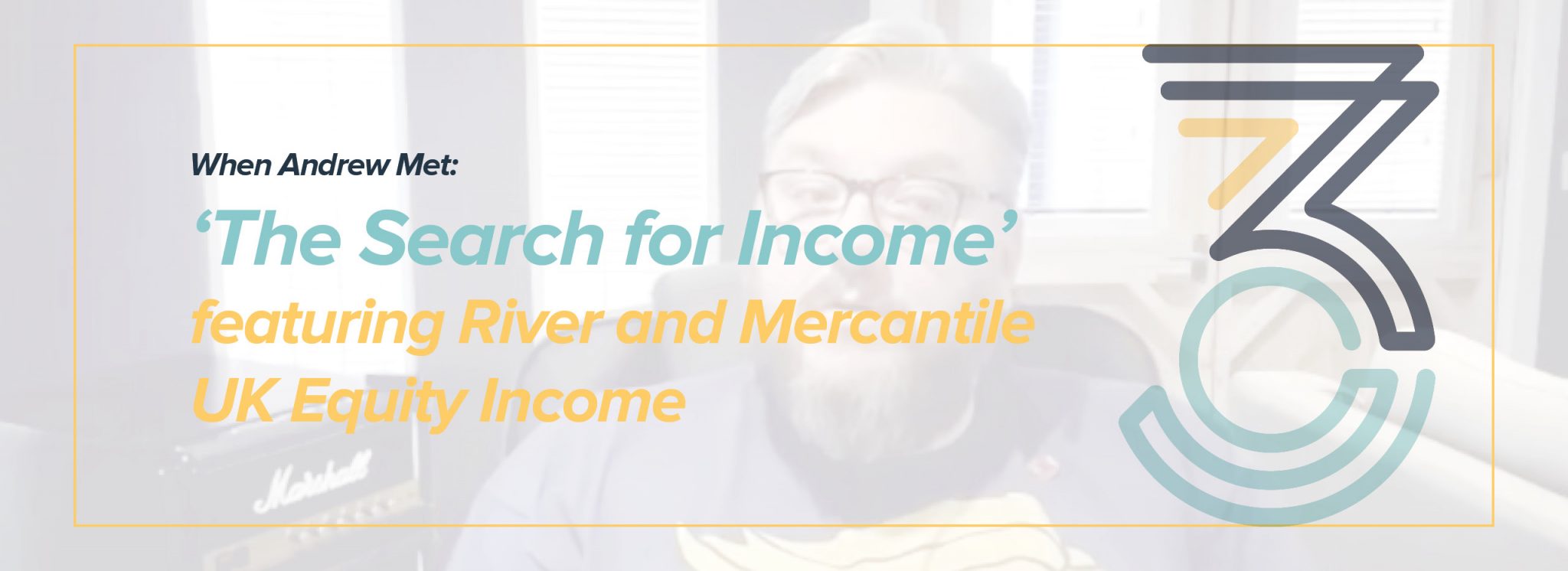 WHEN ANDREW MET: RIVER & MERCANTILE UK EQUITY INCOME – Three Counties